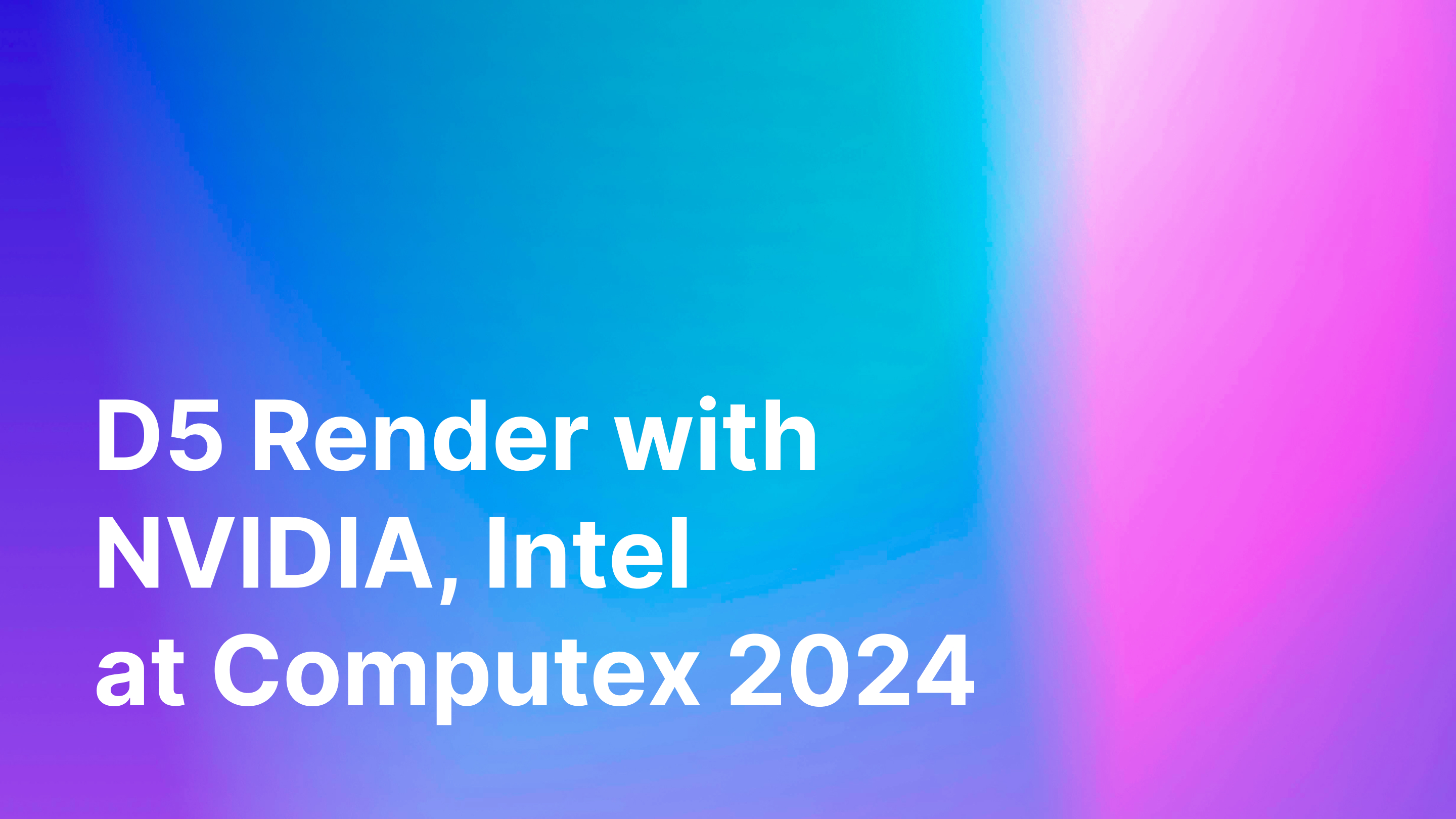 D5 Render con NVIDIA e Intel en Computex 2024